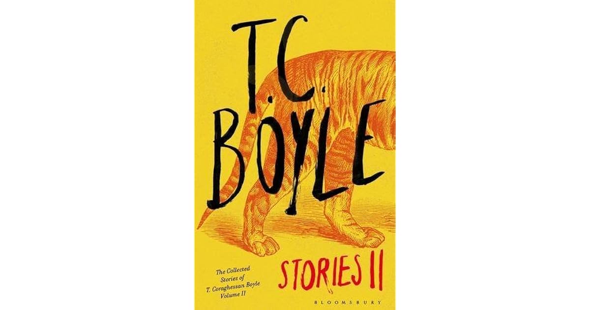 T.C. Boyle Stories II: The Collected Stories of T. Coraghessan Boyle ...