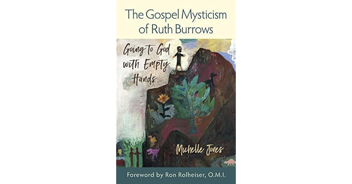 The Gospel Mysticism of Ruth Burrows: Going to God with Empty Hands by ...