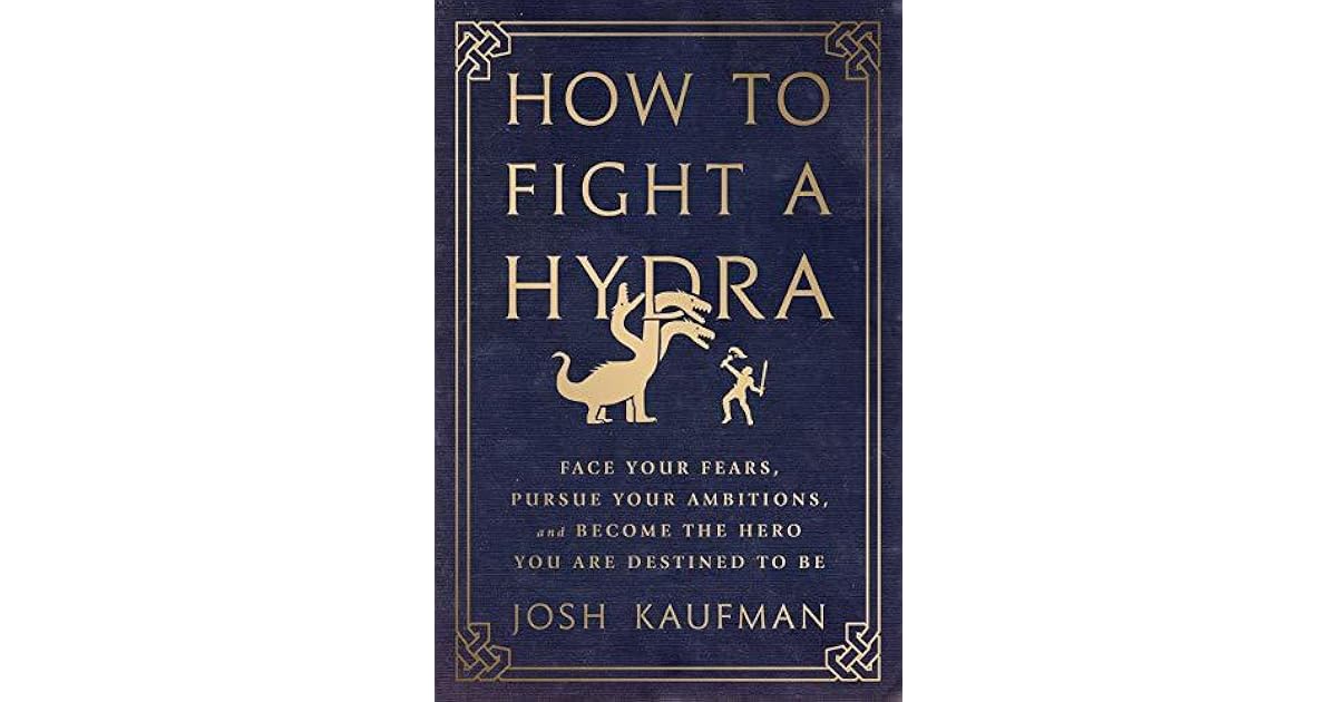 How to Fight a Hydra: Face Your Fears, Pursue Your Ambitions, and ...