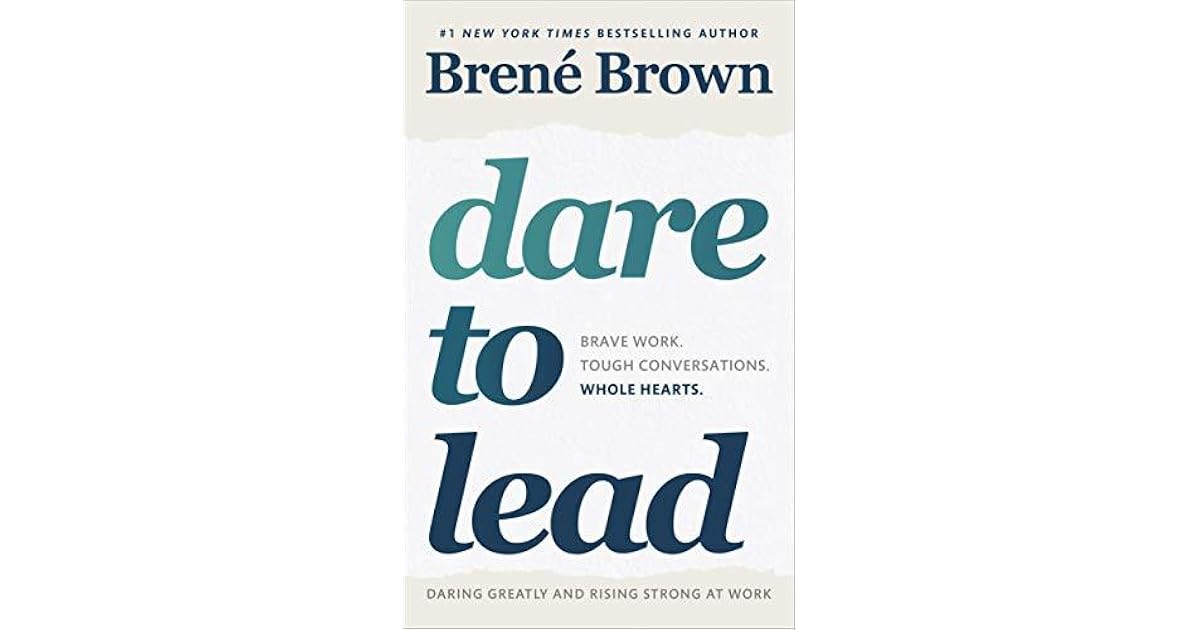 Dare to Lead: Brave Work. Tough Conversations. Whole Hearts. by Brené Brown