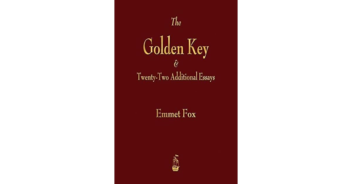 The Golden Key and Twenty-Two Additional Essays by Emmet Fox
