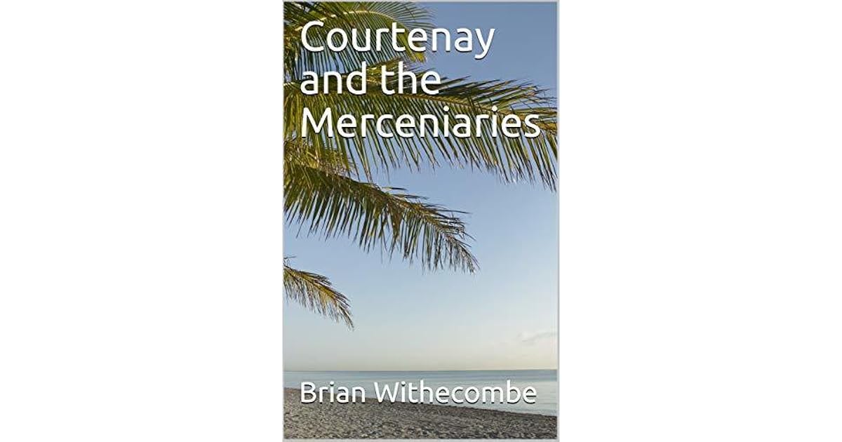 Courtenay and the Mercenaries by Brian Withecombe