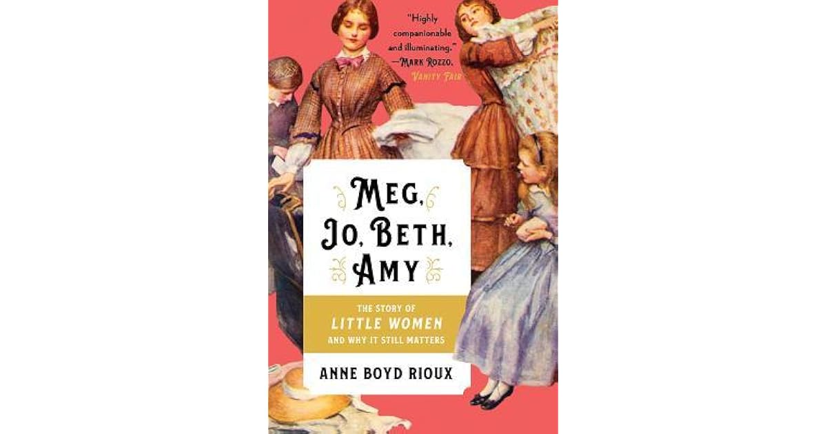 Meg, Jo, Beth, Amy: The Story of Little Women and Why It Still Matters ...
