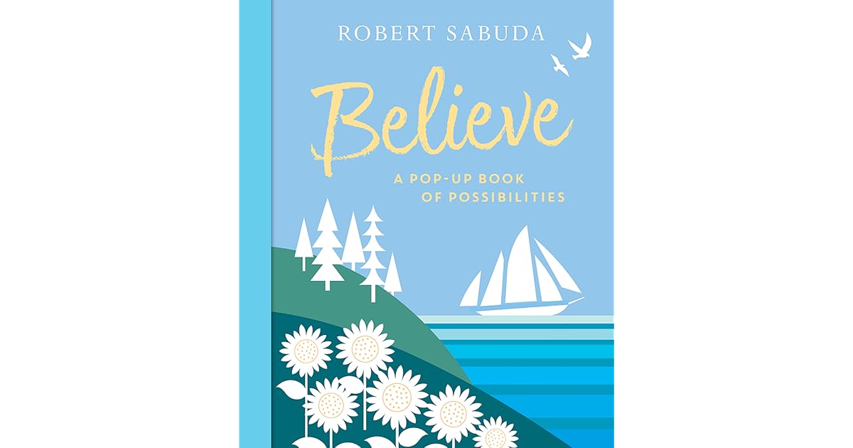 Believe: A Pop-Up Book of Possibilities by Robert Sabuda