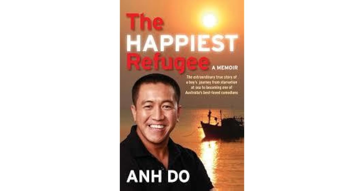 The Happiest Refugee: A Memoir by Anh Do
