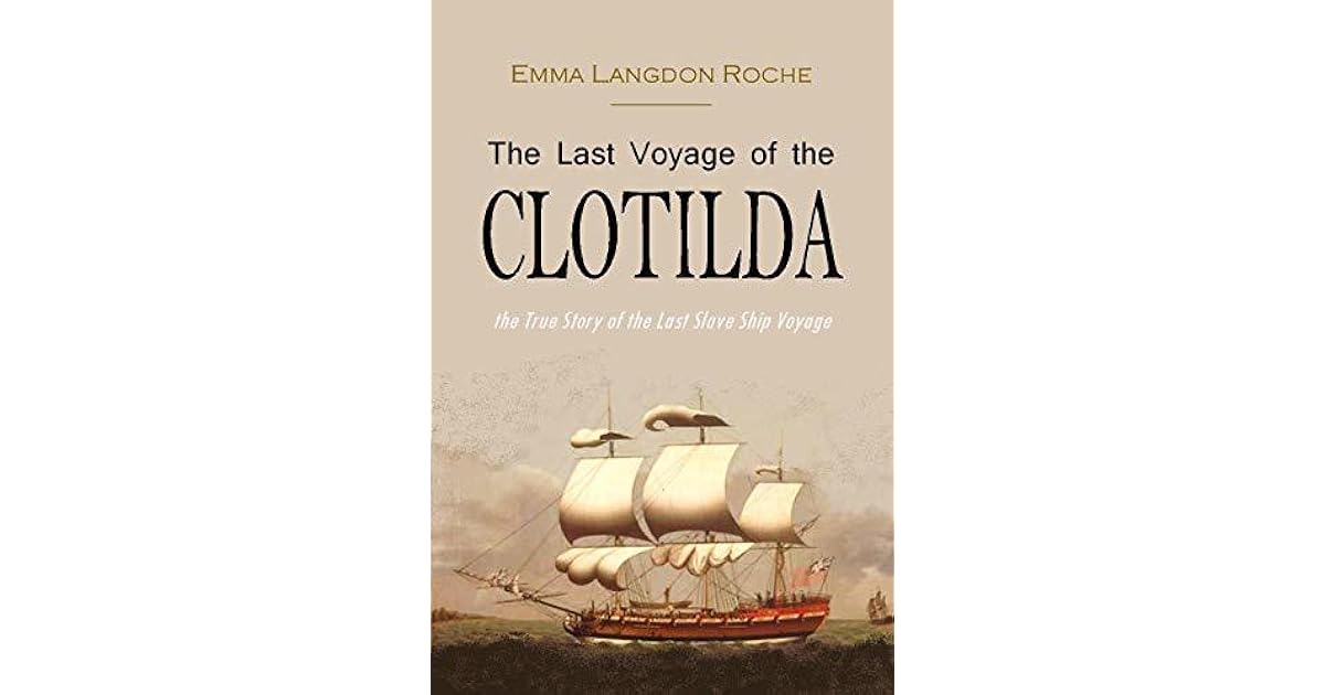 The Last Voyage of the Clotilda, the True Story of the last Slave Ship ...