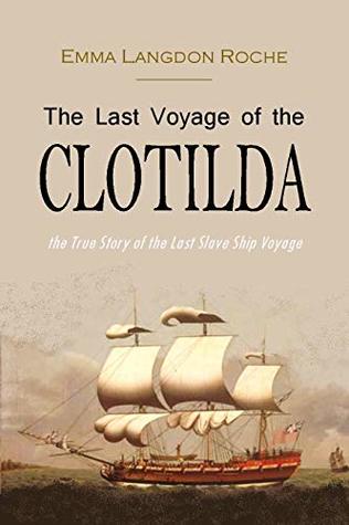 The Last Voyage of the Clotilda, the True Story of the last Slave Ship ...