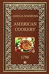 The First American Cookbook: A Facsimile of "American Cookery," 1796 by ...