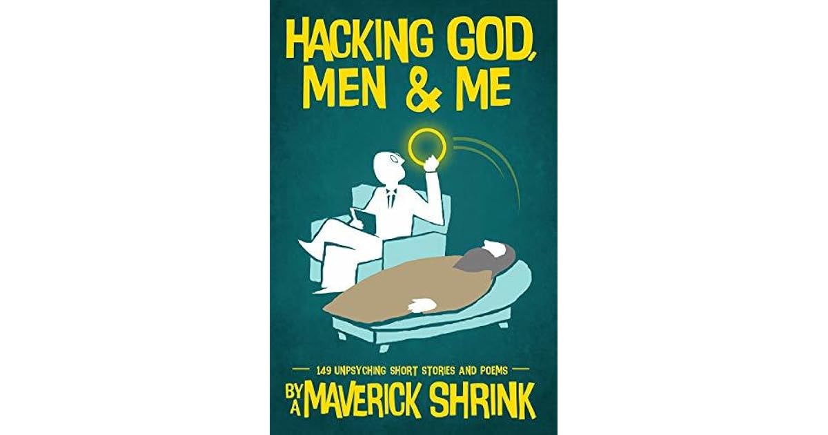 Book giveaway for Hacking God, Men & Me By A Maverick Shrink: 149 ...