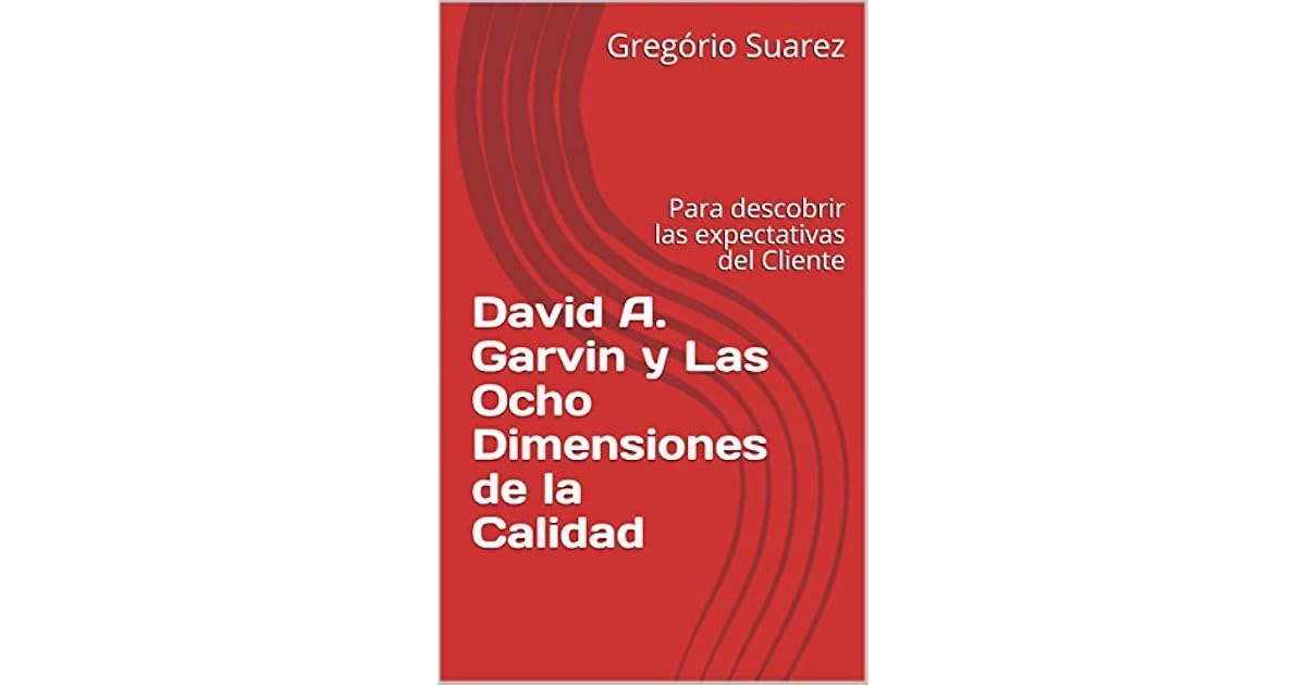 David A. Garvin y Las Ocho Dimensiones de la Calidad: Para descobrir ...