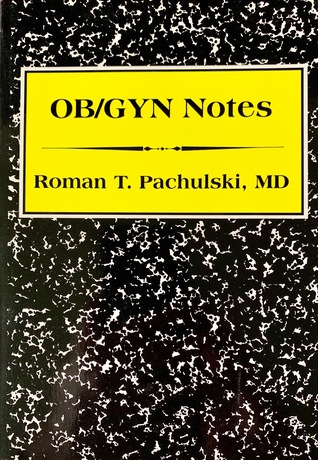 Ob/Gyn Notes by Roman T. Pachulski