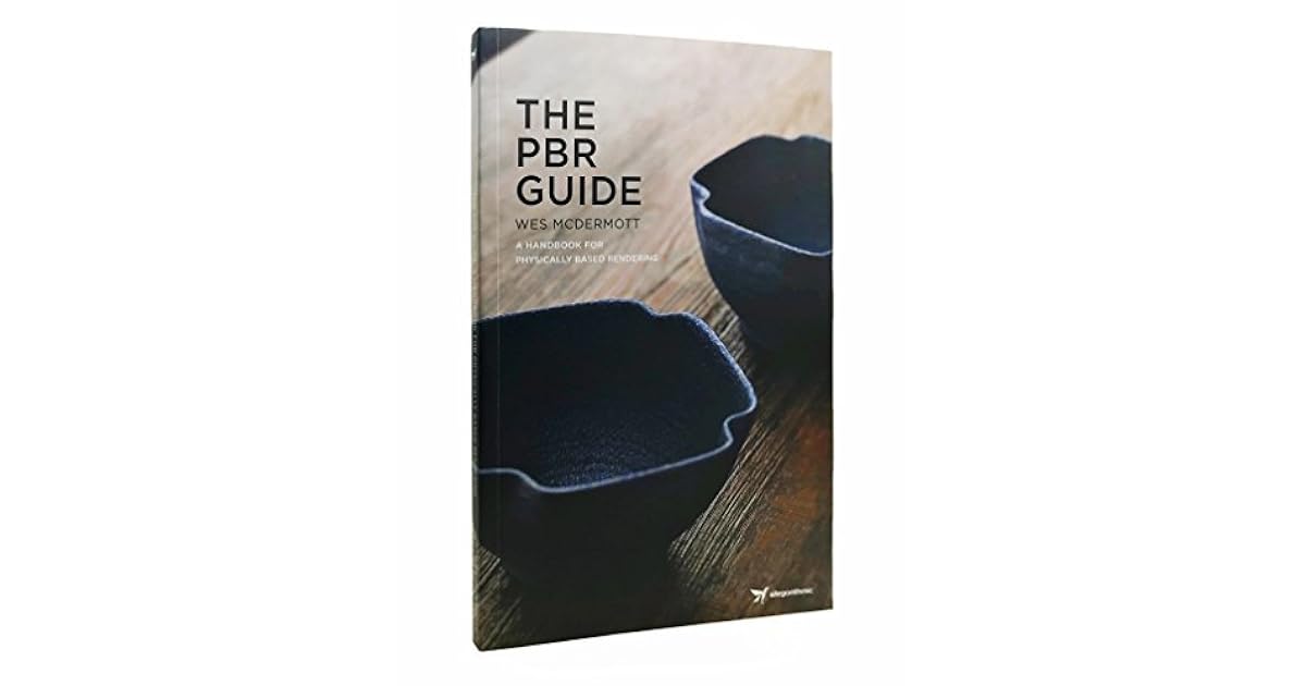 The PBR Guide: A Handbook for Physically Based Rendering by Wes McDermott