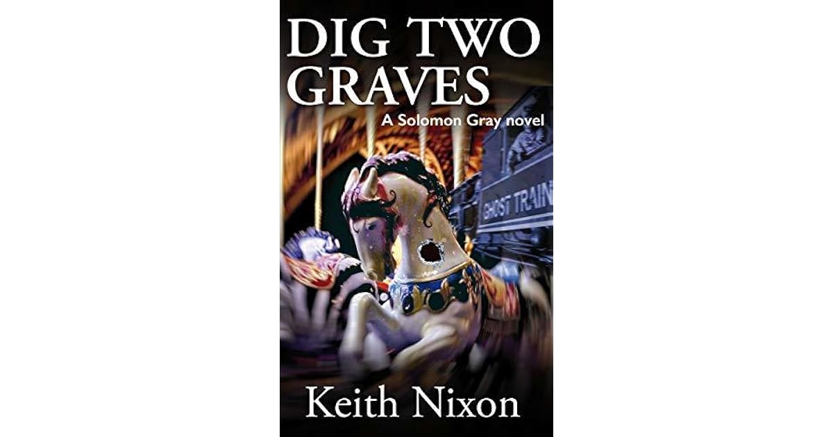 Dig Two Graves (Solomon Gray, #1) by Keith Nixon