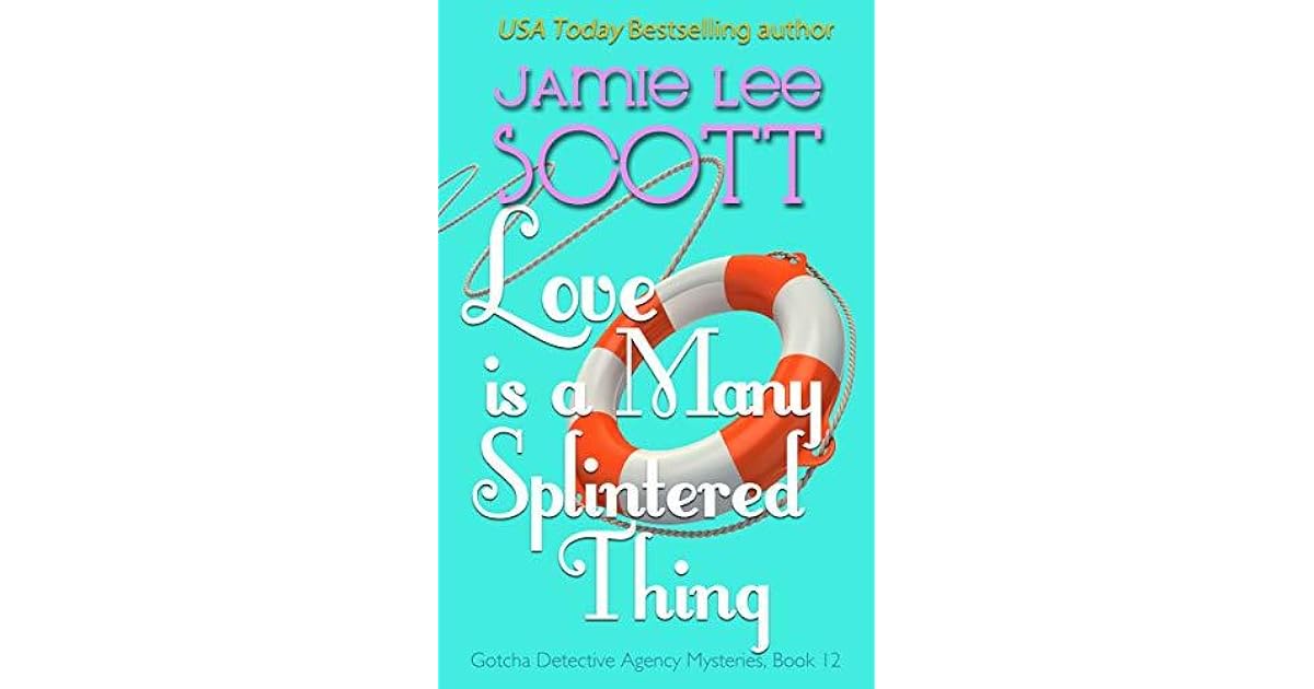 Love is a Many Splintered Thing by Jamie Lee Scott