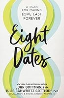Eight Dates: Essential Conversations for a Lifetime of Love by John M ...