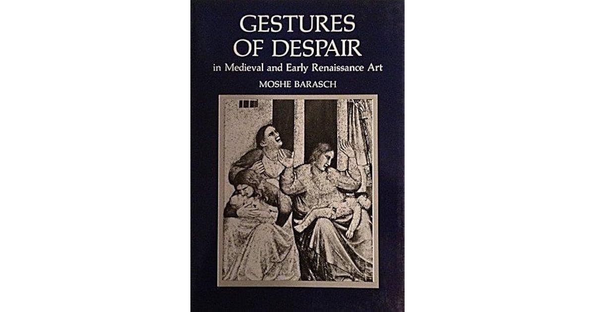Gestures of Despair in Medieval and Early Renaissance Art by Moshe Barasch