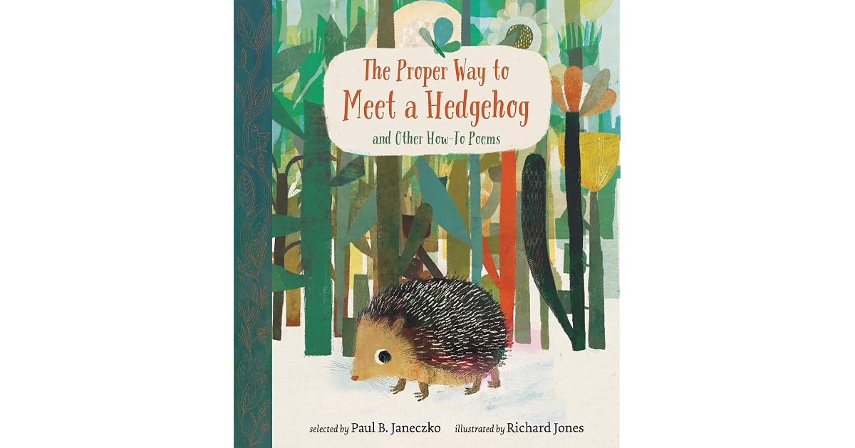 The Proper Way to Meet a Hedgehog and Other How-To Poems by Paul B ...