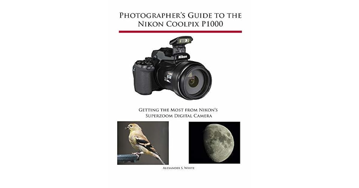 Photographer S Guide To The Nikon Coolpix P1000 Getting The Most From