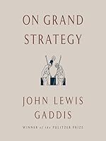 On Grand Strategy by John Lewis Gaddis