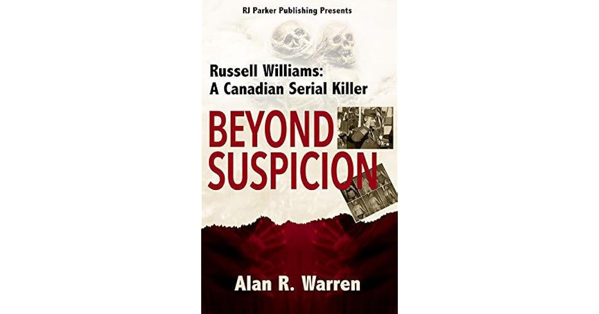 Beyond Suspicion: Russell Williams: A Canadian Serial Killer by Alan R ...