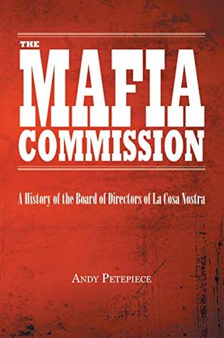 The Mafia Commission: A History of the Board of Directors of La Cosa ...
