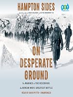 On Desperate Ground: The Marines at The Reservoir, the Korean War's ...