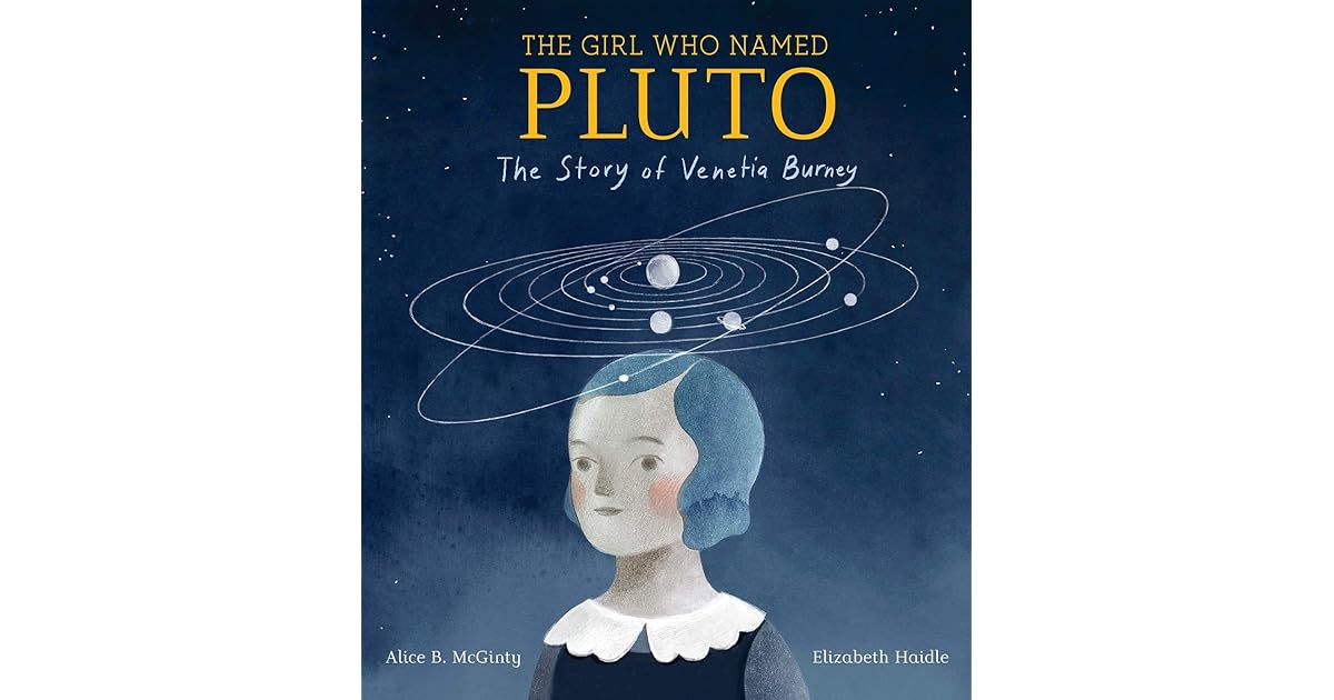 The Girl Who Named Pluto: The Story of Venetia Burney by Alice B. McGinty