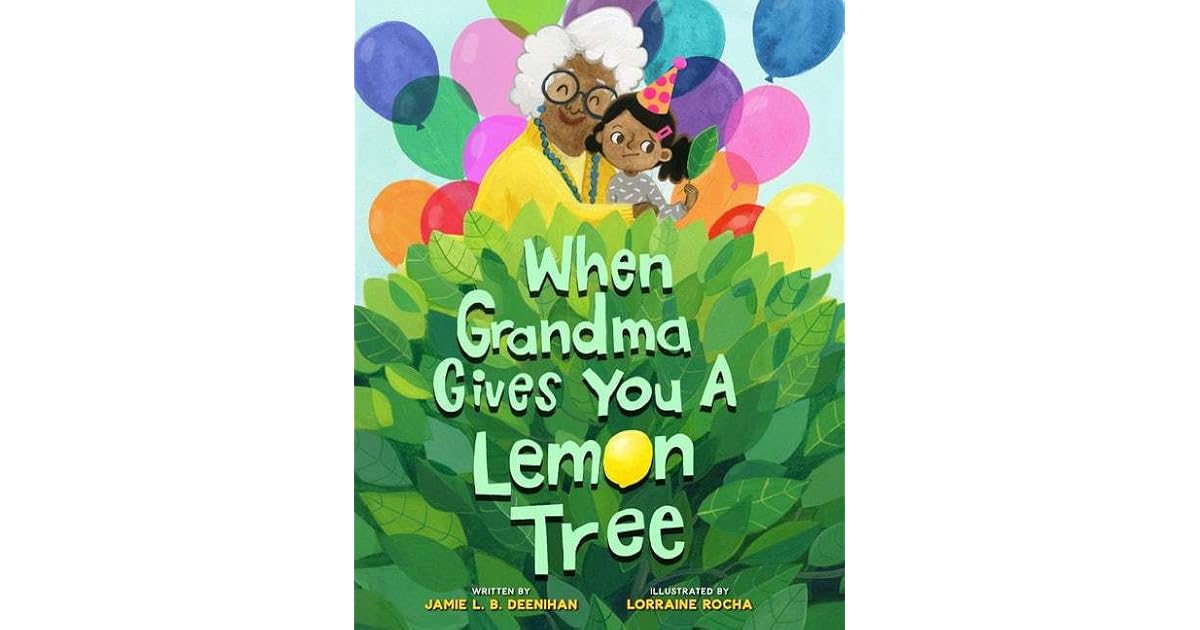 When Grandma Gives You a Lemon Tree by Jamie L.B. Deenihan