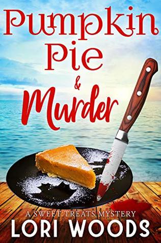 Pumpkin Pie & Murder (Sweet Treats Mystery, #9) by Lori Woods