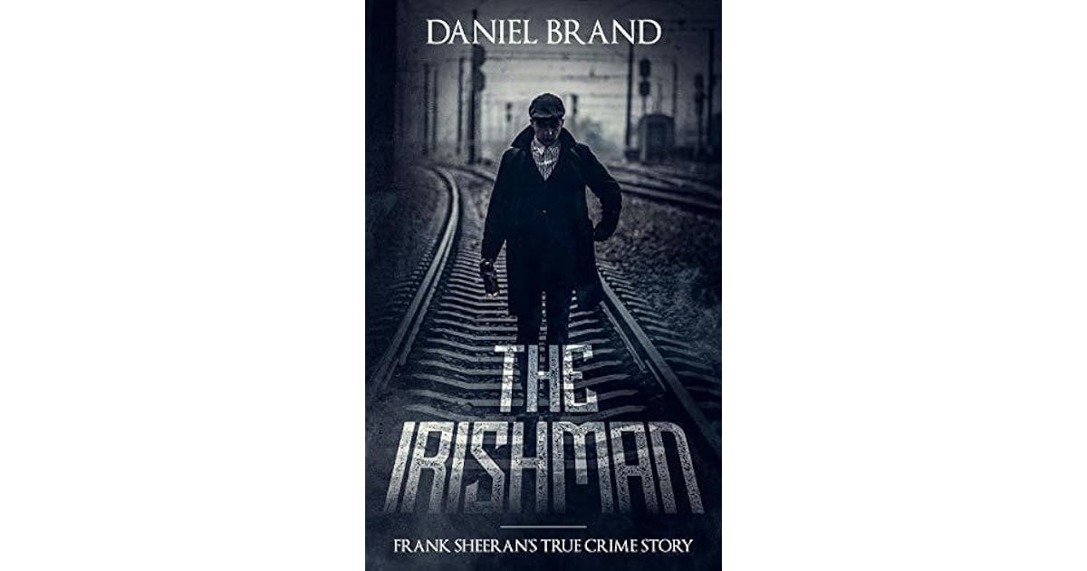 The Irishman: Frank Sheeran’s True Crime Story by Daniel Brand