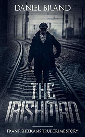 The Irishman: Frank Sheeran’s True Crime Story by Daniel Brand