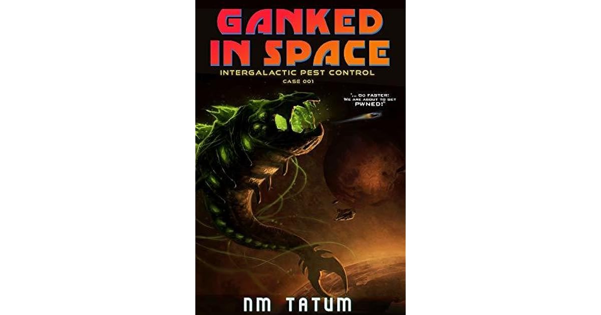 Ganked In Space (Intergalactic Pest Control Book 1) by NM Tatum
