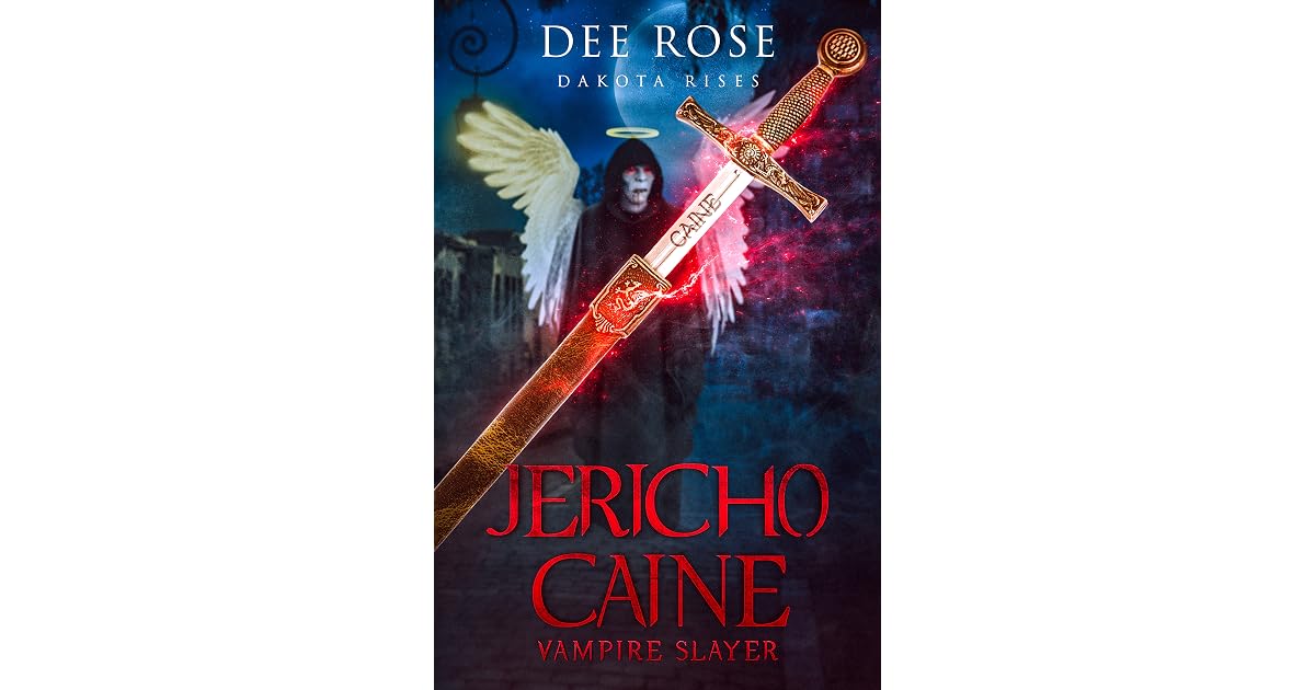 Jericho Caine, Vampire Slayer: Dakota Rises by Dee Rose