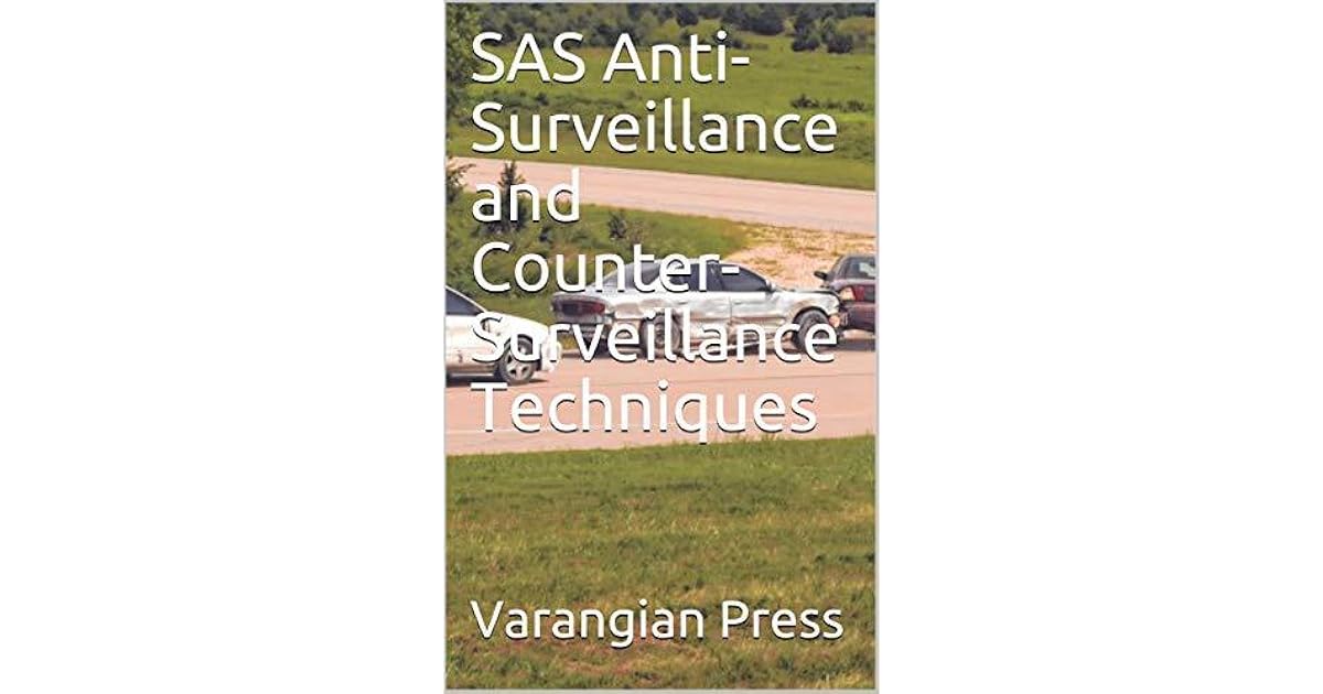 SAS Anti-Surveillance and Counter-Surveillance Techniques by Varangian ...