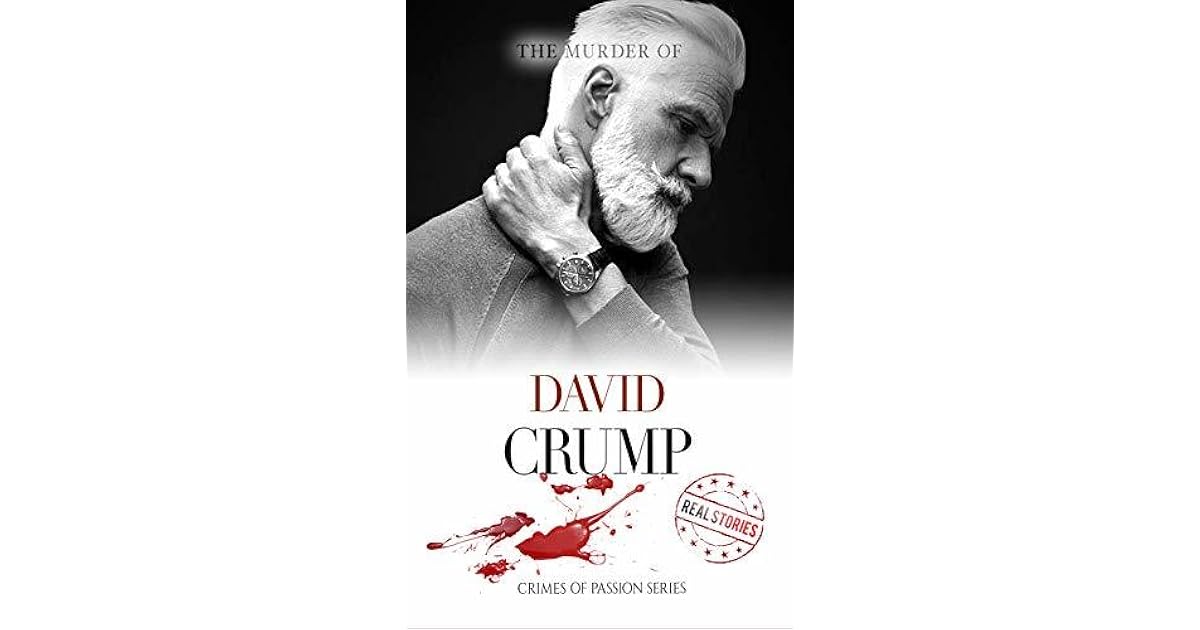 The Murder of David Crump: Crimes of Passion Series by Real Stories