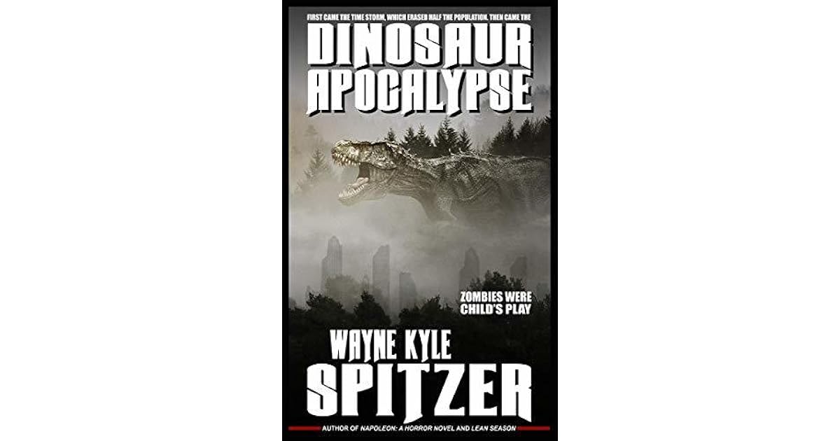Dinosaur Apocalypse by Wayne Kyle Spitzer