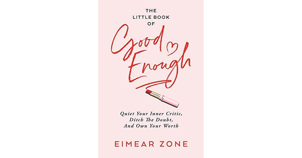 The Little Book of Good Enough: Quiet Your Inner Critic, Ditch the ...