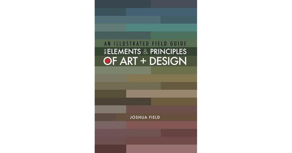 An Illustrated Field Guide to the Elements and Principles of Art ...