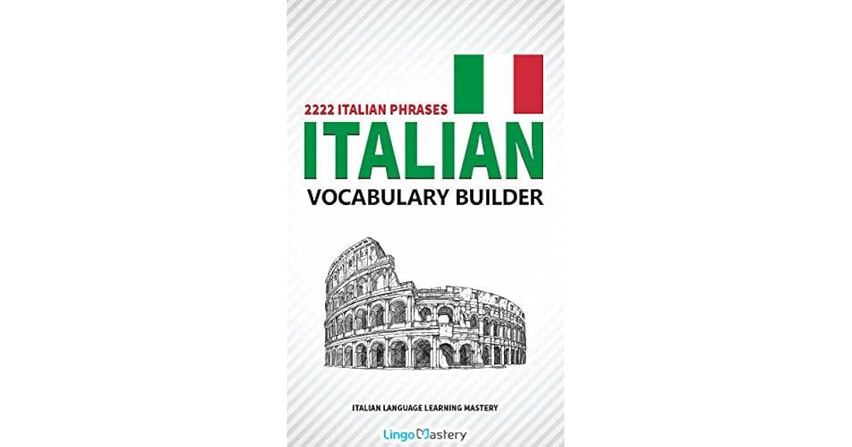 Italian Vocabulary Builder: 2222 Italian Phrases To Learn Italian And ...