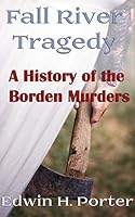 The Fall River Tragedy: A History of the Borden Murders by Edwin H. Porter