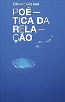 Poetics of Relation by Édouard Glissant