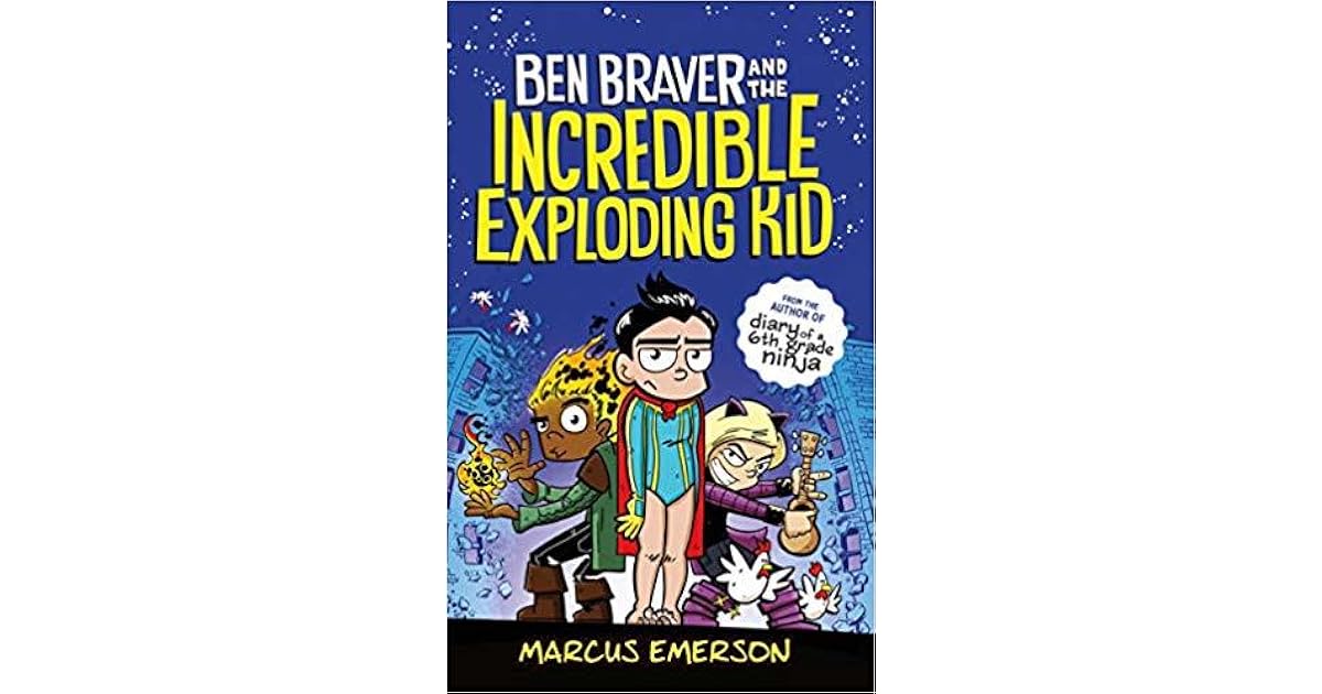 Ben Braver and the Incredible Exploding Kid by Marcus Emerson