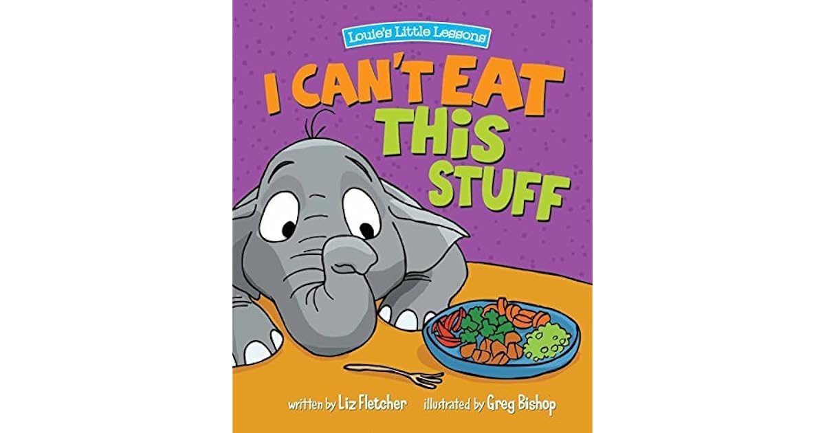 I Can't Eat This Stuff: How to Get Your Toddler to Eat Their Vegetables ...