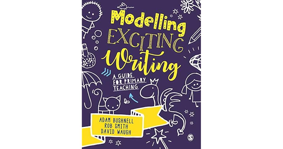 Modelling Exciting Writing: A guide for primary teaching by Adam Bushnell