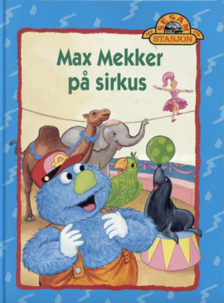 Sesam Stasjon : Max Mekker på sirkus by Eyvind Skeie