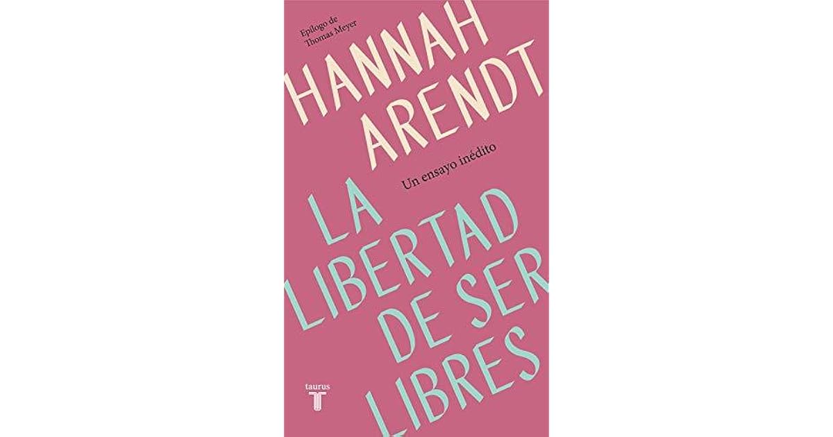 La libertad de ser libres by Hannah Arendt