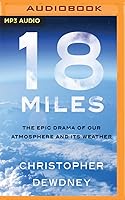 18 Miles: The Epic Drama of Our Atmosphere and Its Weather by ...