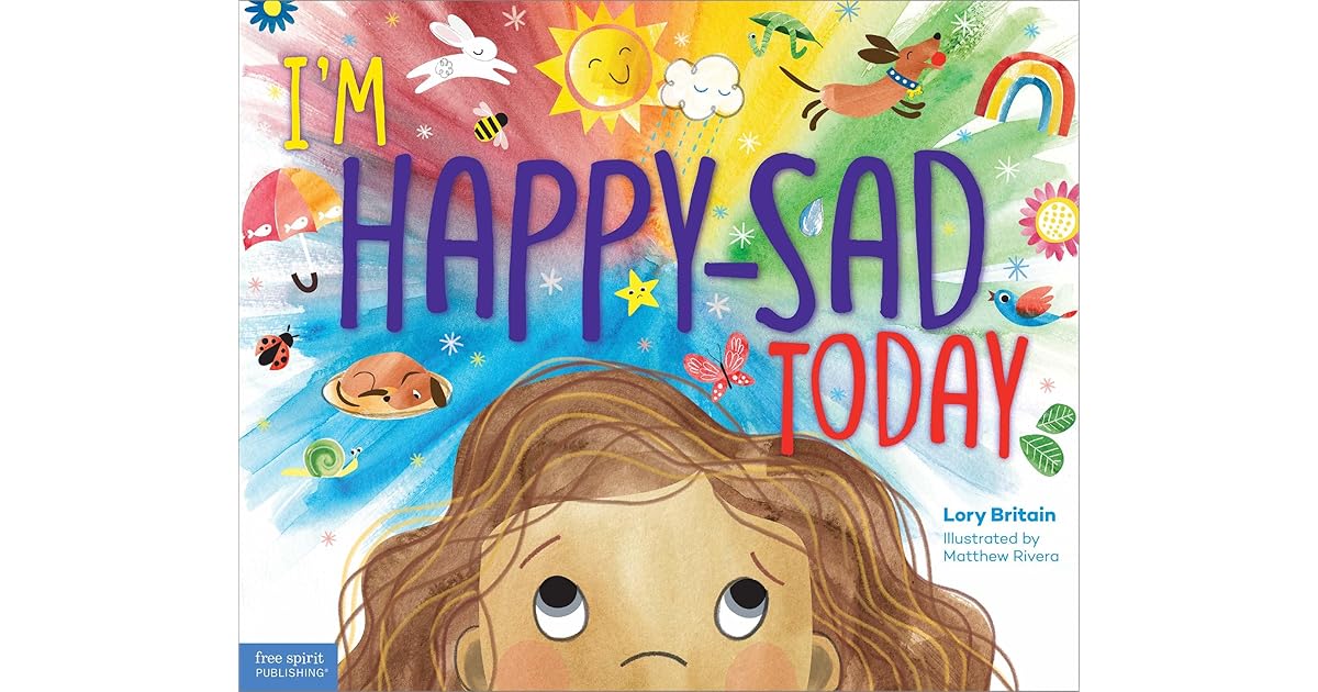 I’m Happy-Sad Today: Making Sense of Mixed-Together Feelings by Lory ...