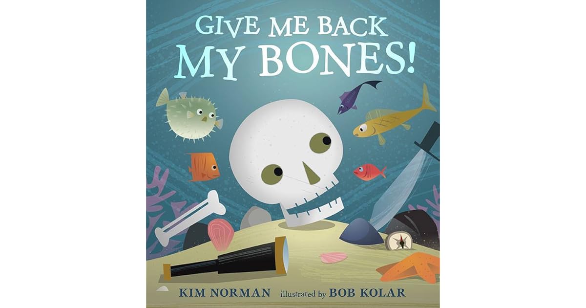 Give Me Back My Bones! by Kim Norman
