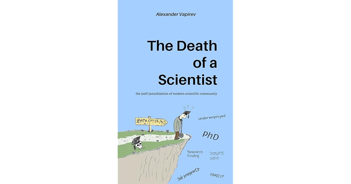 The Death of a Scientist: The (self-)annihilation of modern scientific ...
